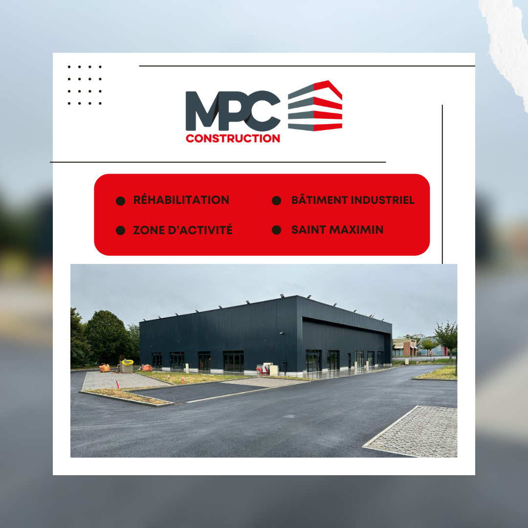RÉHABILITATION D'UN BÂTIMENT INDUSTRIEL À SAINT MAXIMIN - MPC CONSTRUCTION